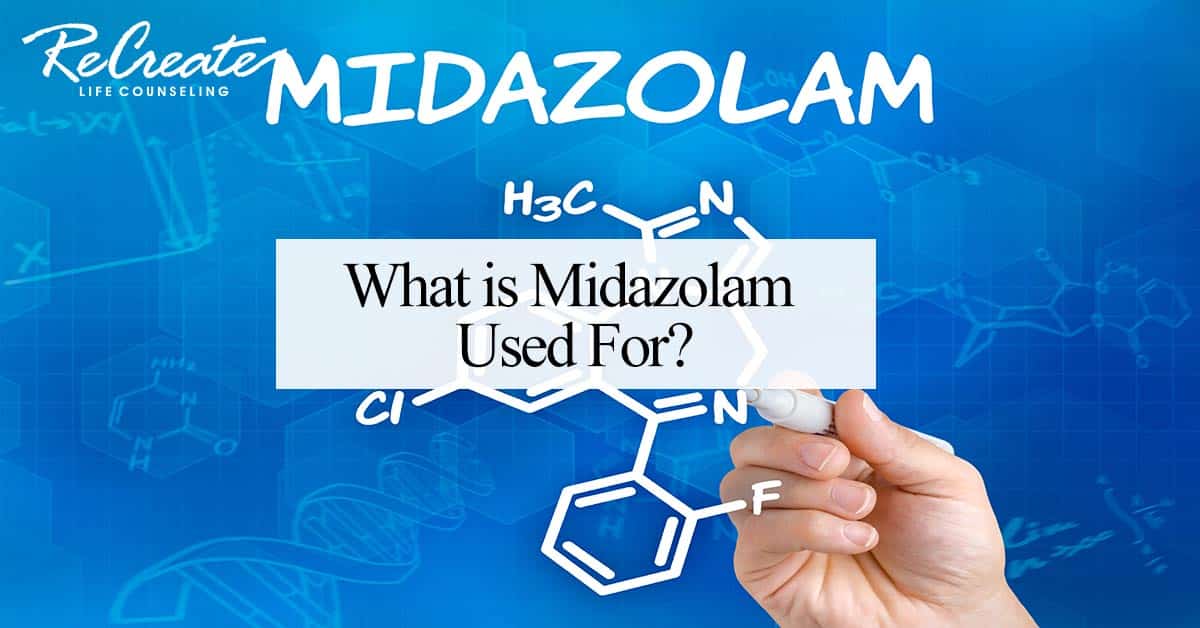 What is Midazolam Used For? | Recreate Life Counseling